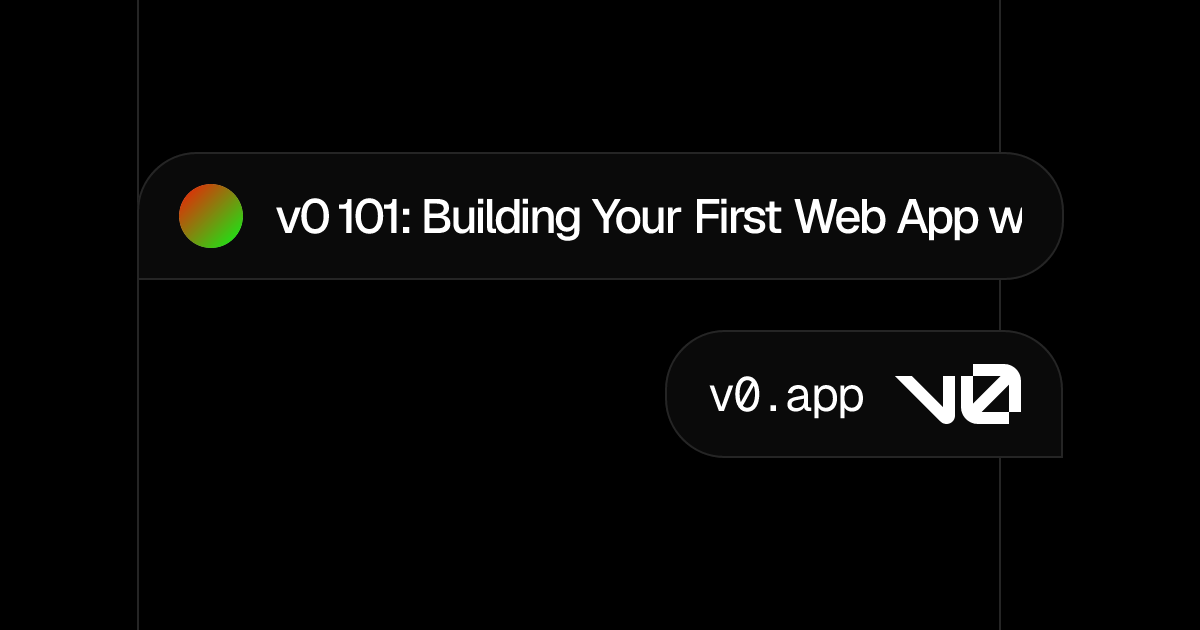 v0 101: Building Your First Web App with AI – v0 by Vercel