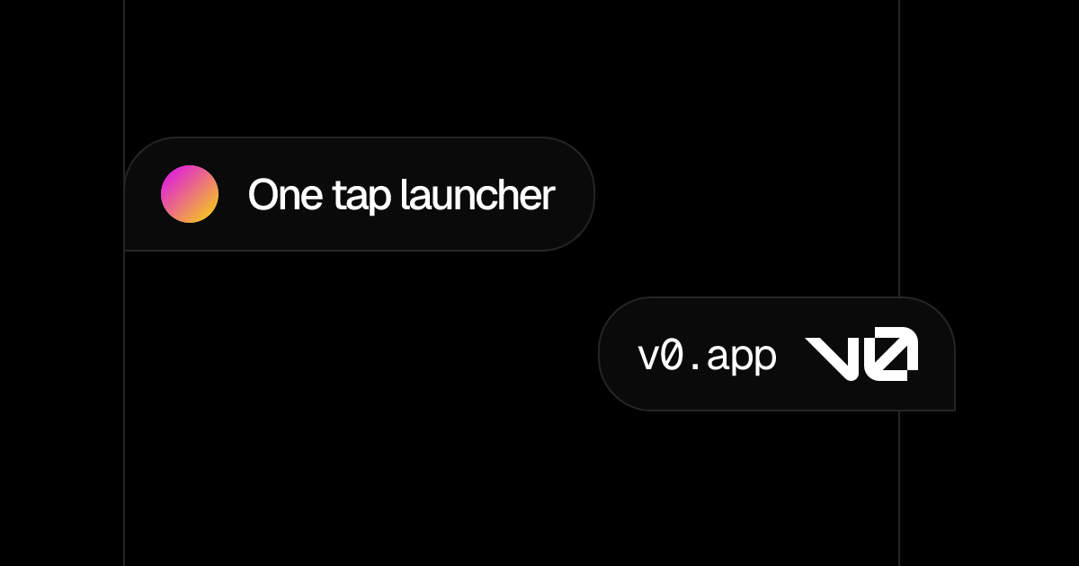 One tap launcher – v0 by Vercel