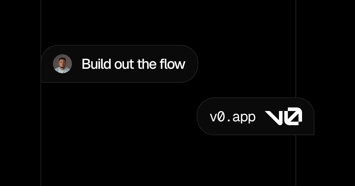 Build out the flow – v0 by Vercel