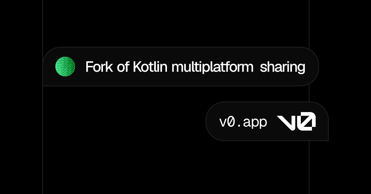 Fork of Kotlin multiplatform sharing – v0 by Vercel