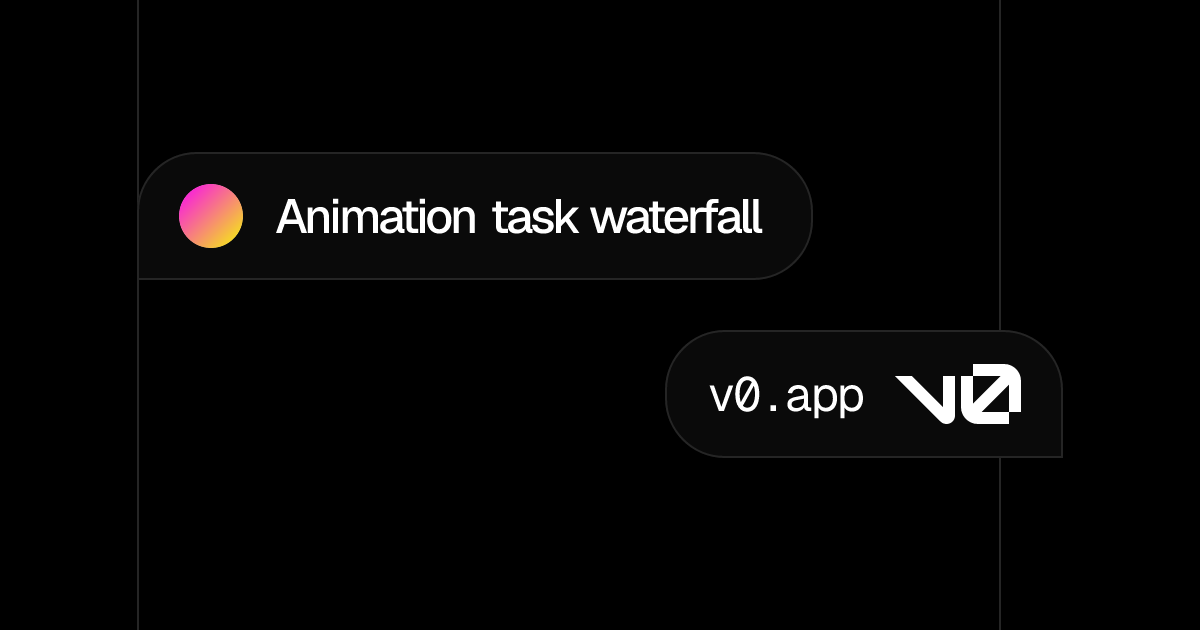 Animation task waterfall – v0 by Vercel